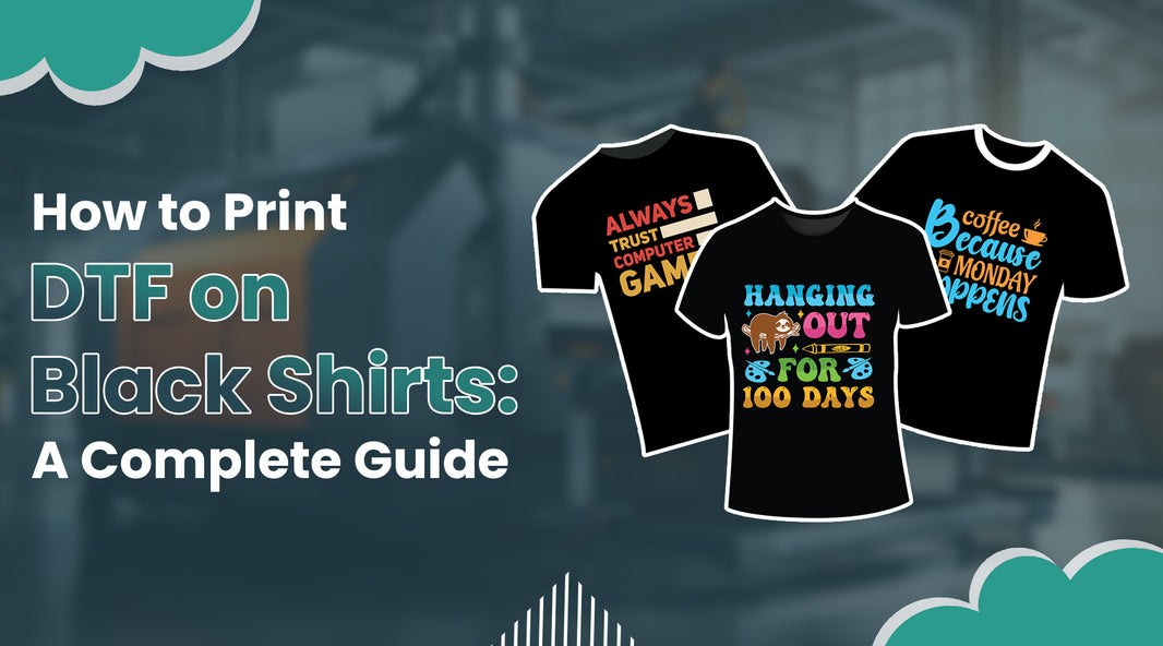 How to Print DTF on Black Shirts: A Complete Guide